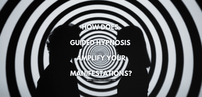 How Does Guided Hypnosis Amplify Your Manifestations? - The Hypnosis Review